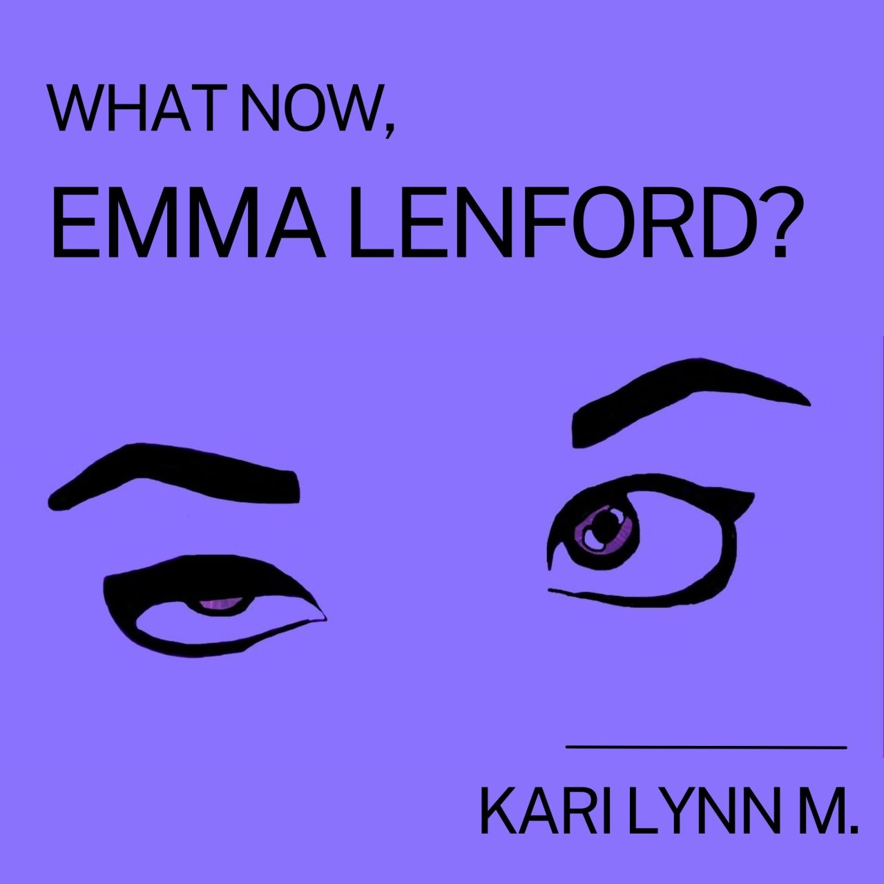 What Now, Emma Lenford? by Kari Lynn M. – Kari Lynn M.